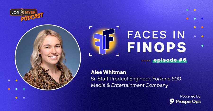 Faces in FinOps Podcast: Episode 6 with Alee Whitman - ProsperOps