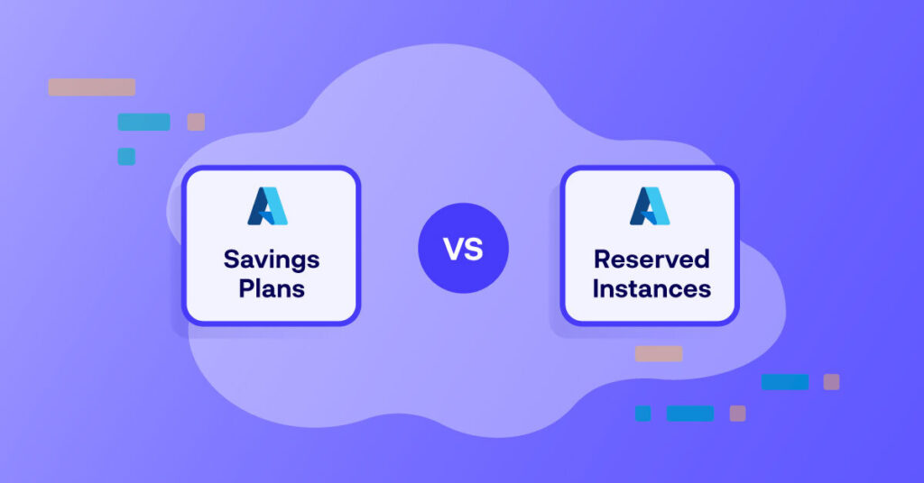 Azure Savings Plans vs. Reserved Instances: Which One To Choose ...