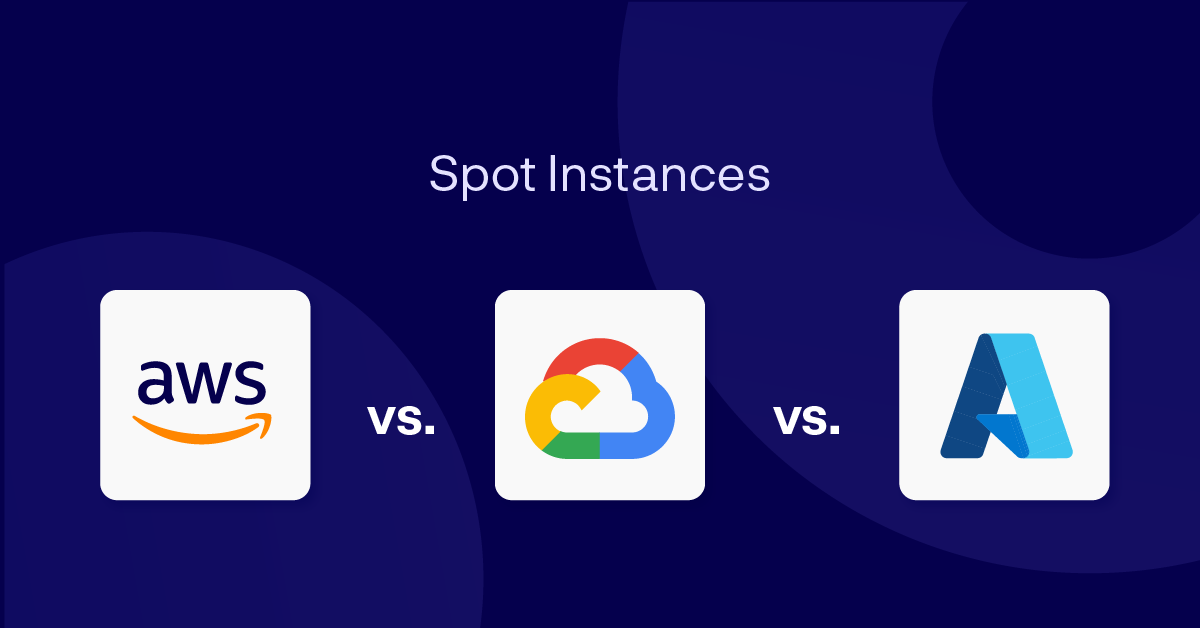 Understanding Spot Instances Across AWS, Google Cloud, and Azure ...
